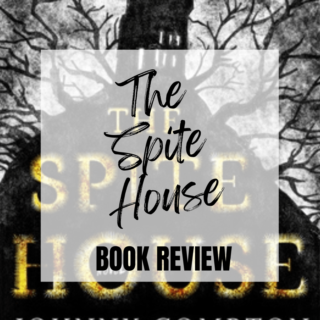The Spite House by Johnny Compton-ATLP Book Review - AfterTheLastPage